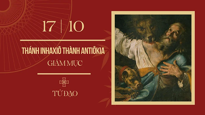 Ngày 17/10: Thánh I-nha-xi-ô thành An-ti-ô-ki-a – Giám mục, Tử đạo ...